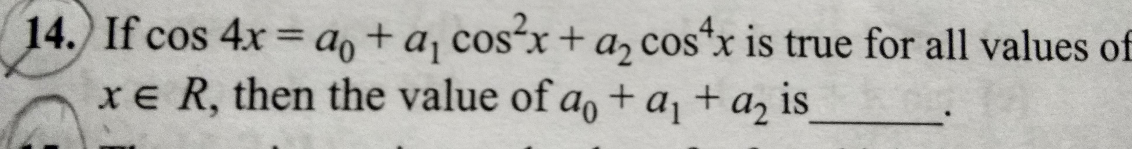 14. If cos 4x = 2, +a, cos²x + az cos4x is true for all... - Math