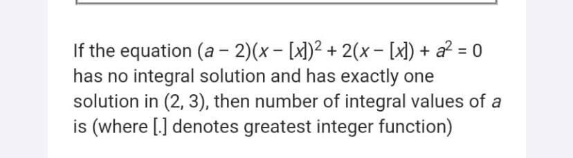 If the equation (a - 2)(x – [x])2 + 2(x - [x]) + a2 = 0... - Math