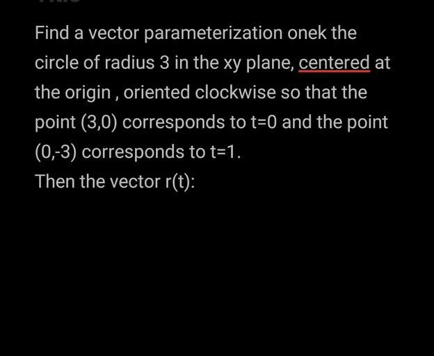 Find a vector parameterization onek the circle of radiu... - Math