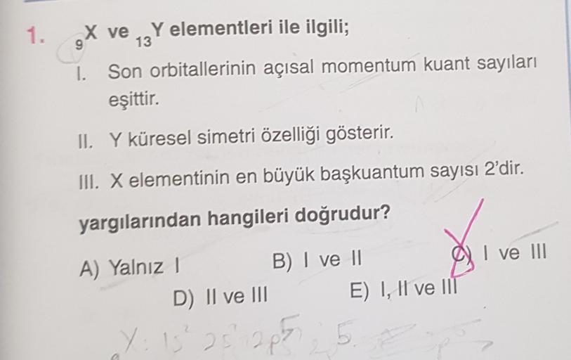 1. 9 X ve Y elementleri ile ilgili; 13 1. Son orbitall... - Kimya