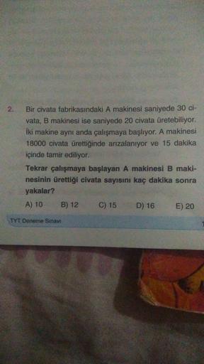2. Bir civata fabrikasındaki A makinesi saniy... - Lise Matematik