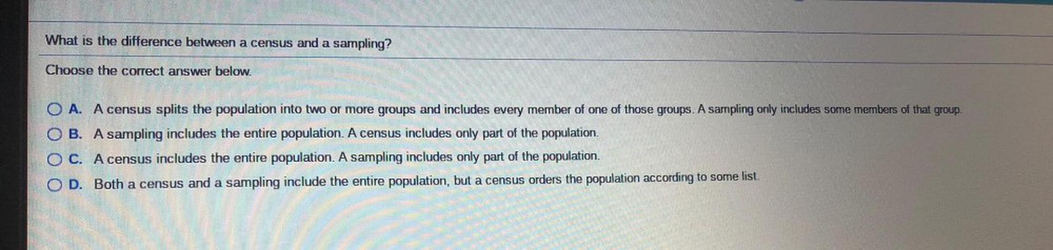 What is the difference between a census and a sampling?... - Math