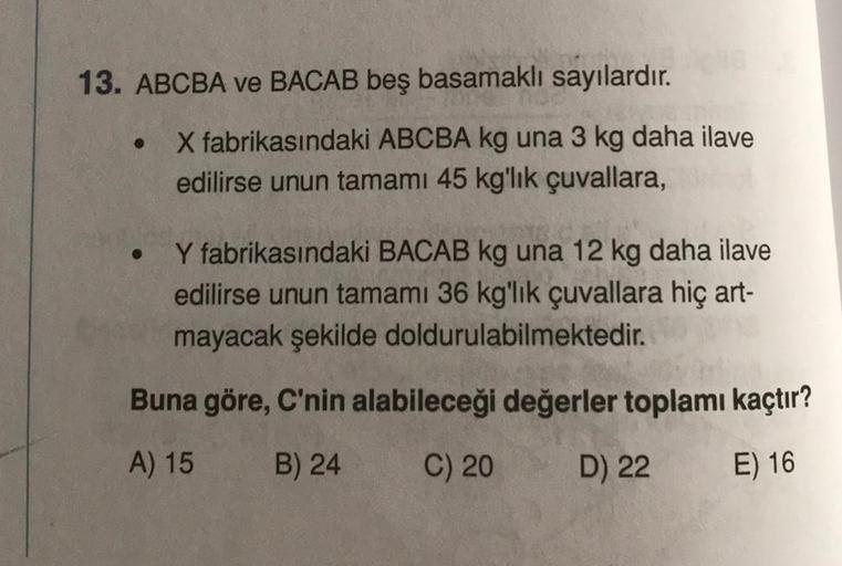 13. ABCBA ve BACAB beş basamaklı sayılardır. X fabrikasındaki ABCBA kg ...