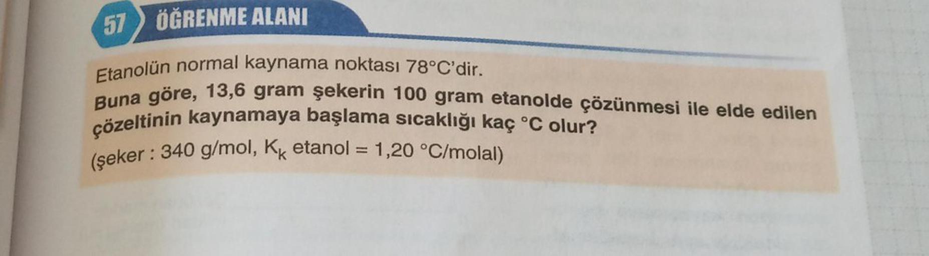 57 ÖĞRENME ALANI Etanolün normal kaynama noktası 78°C'... - Kimya 57 ÖĞRENME ALANI Etanolün normal kaynama noktası 78°C'... - Kimya
