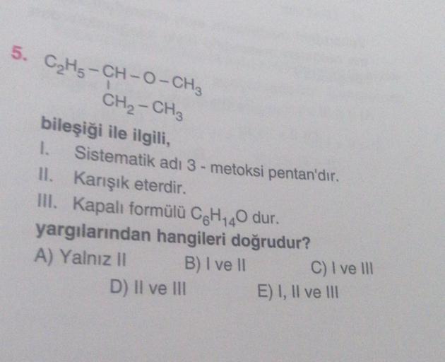 5. C₂H₂ - CH-O-CH₃ CH2 - CH3 bileşiği ile ilgili 1. Si... - Kimya