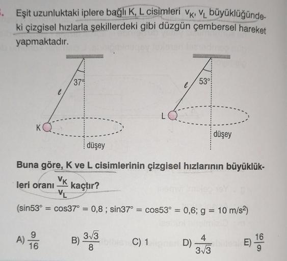 1. Eşit uzunluktaki iplere bağlı K, L cisimleri vk, Vı... - Fizik