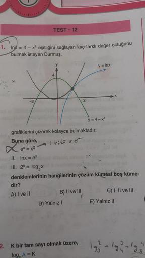 TEST-12 1. Inx = 4 – x2 eşitliğini sağlayan k... - Lise Matematik