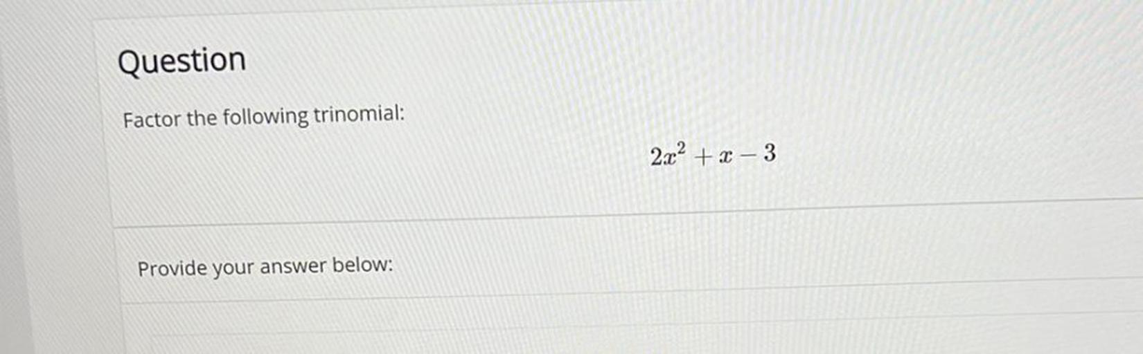 Factor The Following Trinomial 2x 2 X 3 Provide Algebra factor-the-following-trinomial-2x-2-x-3-provide-algebra