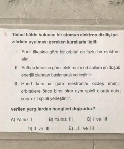 1. Temel hâlde bulunan bir atomun elektron dizilişi ya... - Kimya