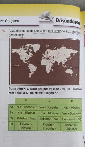 Düşündüren 4. Aşağıdaki görselde Dünya haritası üzerinde K. L, M bölges ...