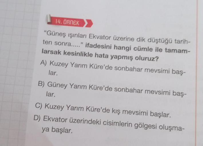 14. ÖRNEK "Güneş ışınları Ekvator üzerine dik düştüğü tarih- ten sonra ...