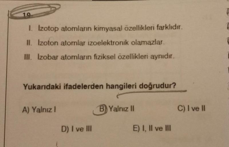 D 1. Izotop atomların kimyasal özellikleri farklıdır. II. Izoton ...