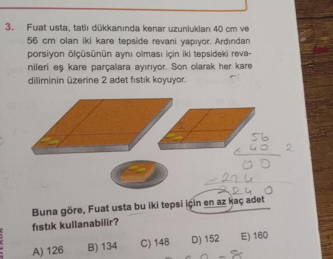 3. Fuat usta, tatlı dükkanında kenar uzunlukları 40 cm ve 56 cm olan ...