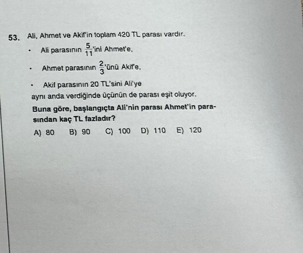 53. Ali, Ahmet ve Akif'in toplam 420 TL parası vardır. Ali parasının ...