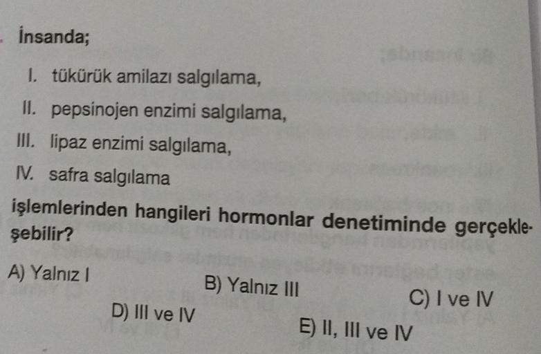 İnsanda; 1. tükürük amilazı salgılama, II. pepsinoj... - Biyoloji