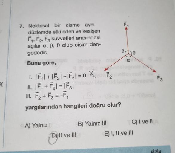 X 7. Noktasal bir cisme aynı düzlemde etki eden ve kes... - Fizik