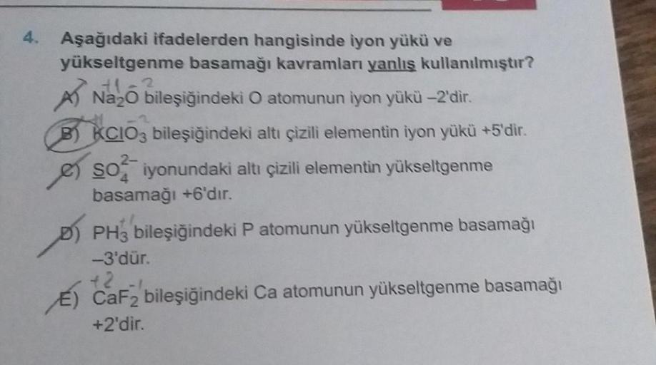 4. Aşağıdaki ifadelerden hangisinde iyon yükü ve yükse... - Kimya