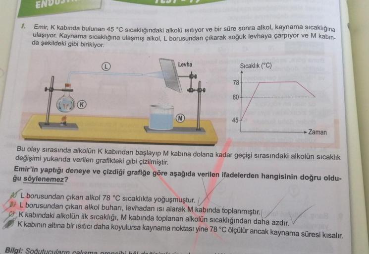 1. EN Emir, K kabında bulunan 45 °C sıcaklığındaki alkolü ısıtıyor ve ...