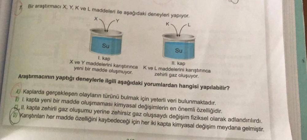 Bir araştırmacı X, Y, K ve L maddeleri ile aşağıdaki deneyleri yapıyor ...