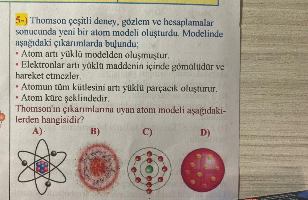 5-) Thomson çeşitli deney, gözlem ve hesaplamalar sonucunda yeni bir ...