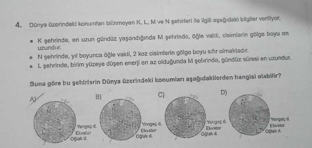 4. Dünya üzerindeki konurnları bilinmeyen K, L, M ve N şehirleri ile ilgili aşağıdaki bilgiler ...