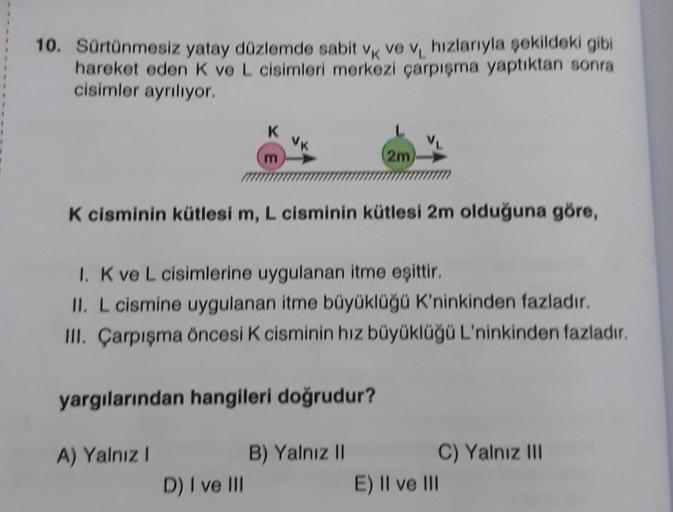 10. Sürtünmesiz yatay düzlemde sabit vk ve v hızlarıyla şekildeki gibi hareket eden K ve L ...
