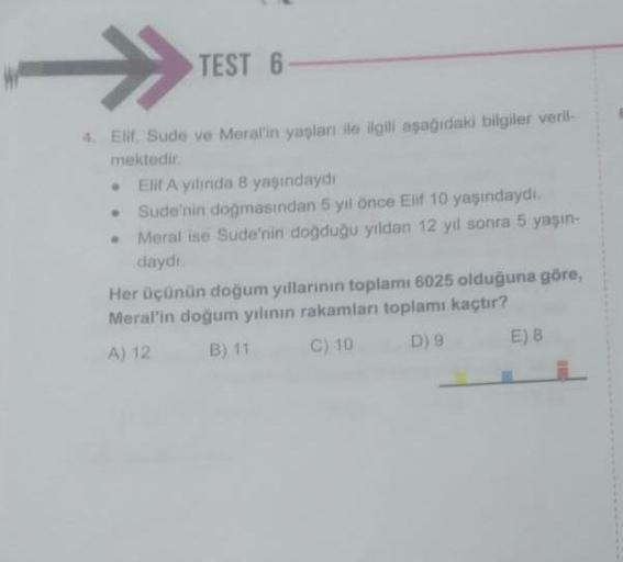 TEST 6 4. Elif, Sude ve Meral'in yaşları ile ilgili aşağıdaki bilgiler ...