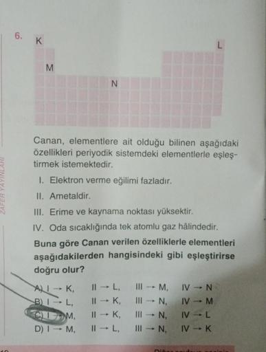 6. K M N Canan, elementlere ait olduğu bilinen aşağıdaki özellikleri ...