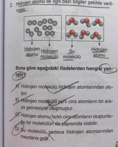 2. Hidrojen atomu ile ilgili bazı bilgiler şekilde veril- miştir. 00 Hidrojen Hidrojen atomu P ...
