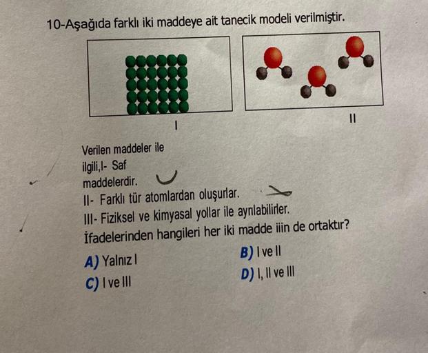 10-Aşağıda farklı iki maddeye ait tanecik modeli verilmiştir. 1 Verilen maddeler ile ilgili,l ...