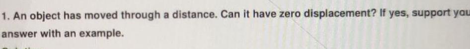 [ANSWERED] 1 An object has moved through a distance Can it have zero - Kunduz