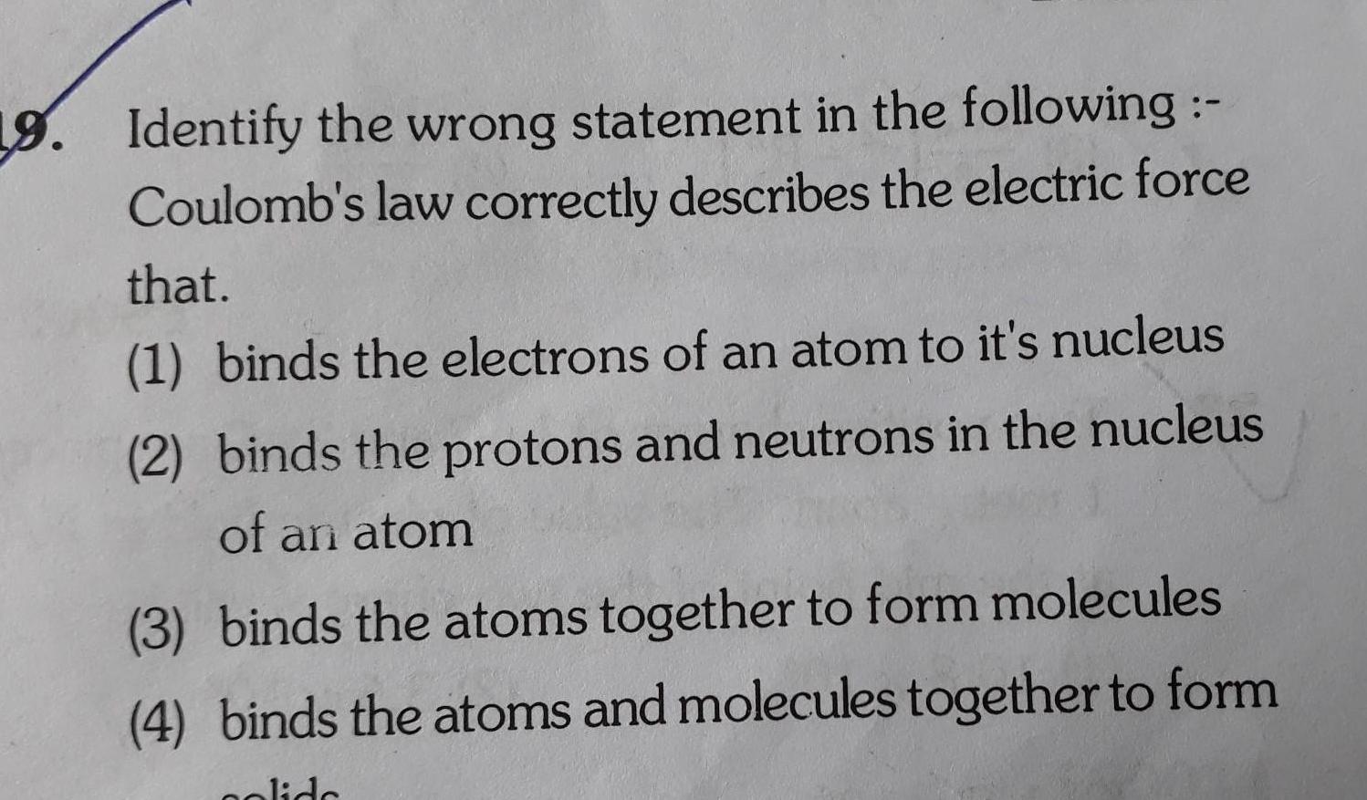 [ANSWERED] 19 Identify the wrong statement in the following Coulomb s ...