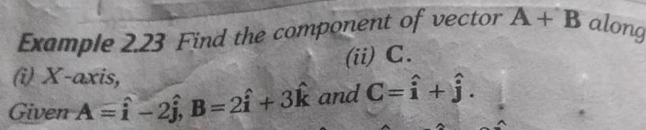 [ANSWERED] Example 2 23 Find the component of vector A B along i X axis ...