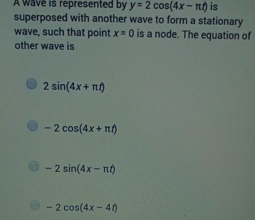[ANSWERED] A Wave is represented by y 2 cos 4x nt is superposed with ...