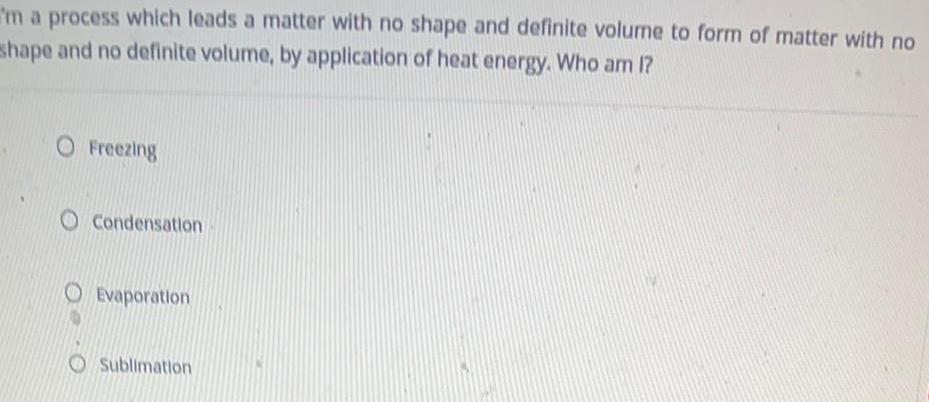 [ANSWERED] m a process which leads a matter with no shape and definite ...