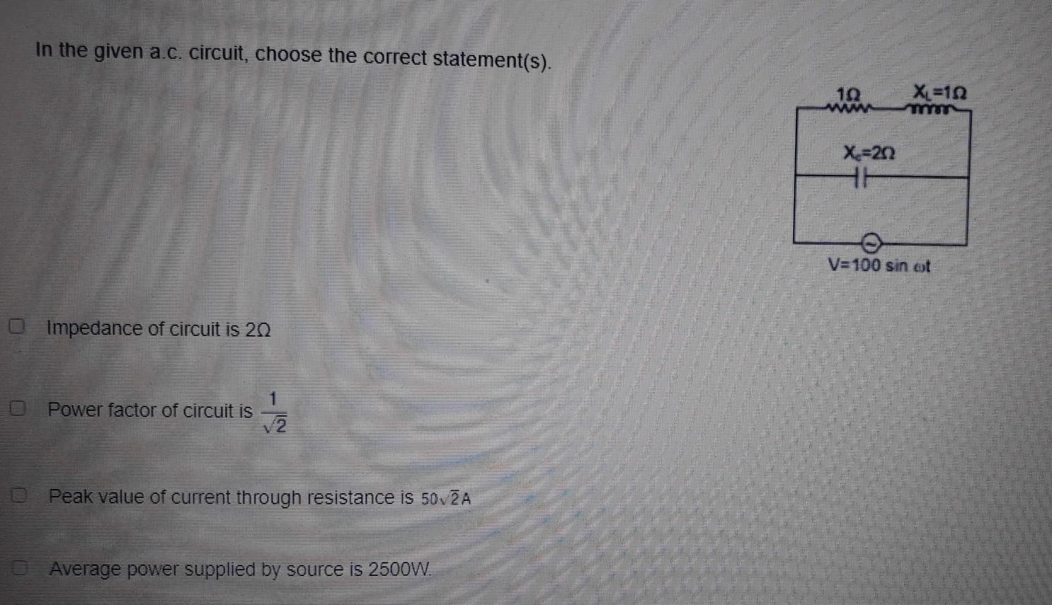 [ANSWERED] In the given a c circuit choose the correct statement s - Kunduz