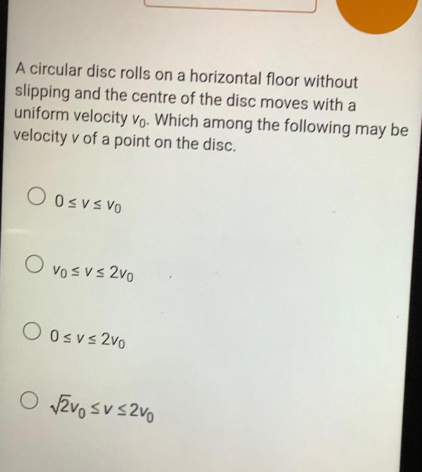 [ANSWERED] A circular disc rolls on a horizontal floor without slipping ...