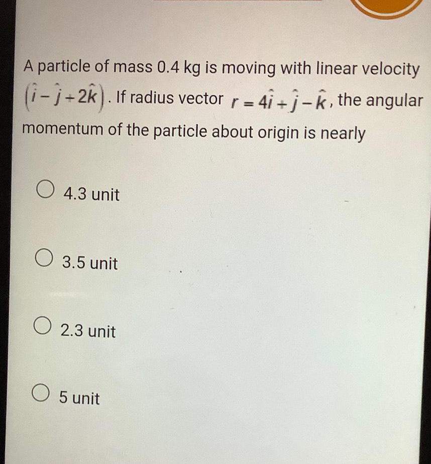 [ANSWERED] A particle of mass 0 4 kg is moving with linear velocity i j - Kunduz