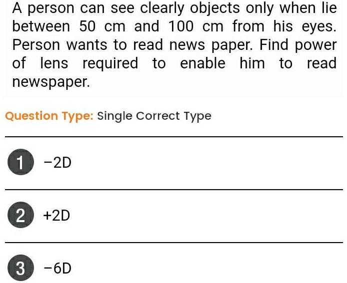 [ANSWERED] A person can see clearly objects only when lie between 50 cm ...