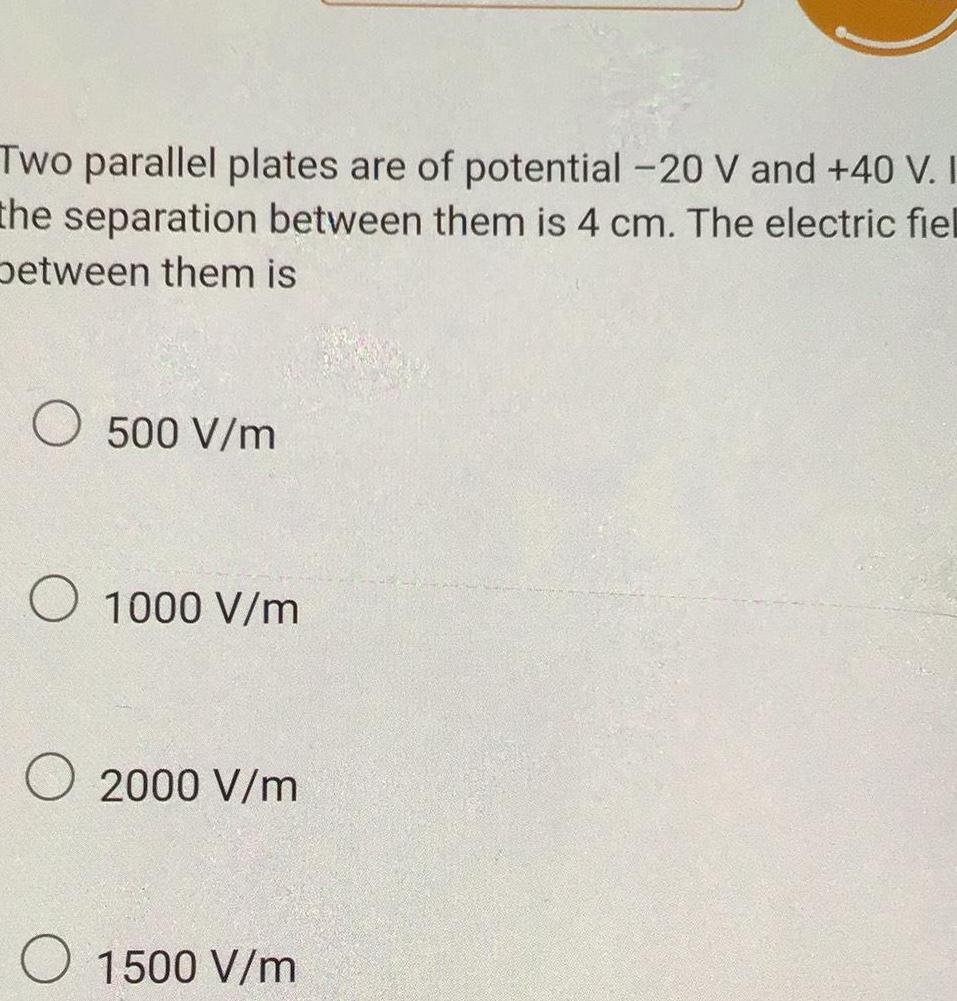 [ANSWERED] Two parallel plates are of potential 20 V and 40 V I the ...