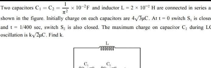 [ANSWERED] Two capacitors C C 1 x 10 2F and inductor L 2 x 102 H are ...