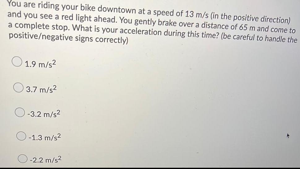[ANSWERED] You are riding your bike downtown at a speed of 13 m s in ...