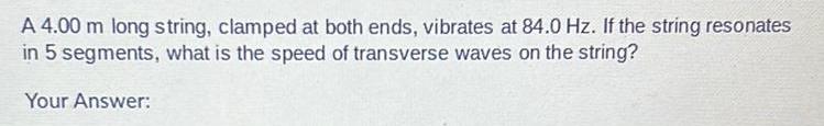 [ANSWERED] A 4 00 m long string clamped at both ends vibrates at 84 0 ...