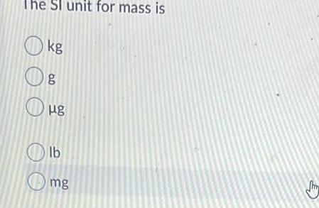 [ANSWERED] The SI unit for mass is OO kg 6 0 g Olb mg S - Kunduz