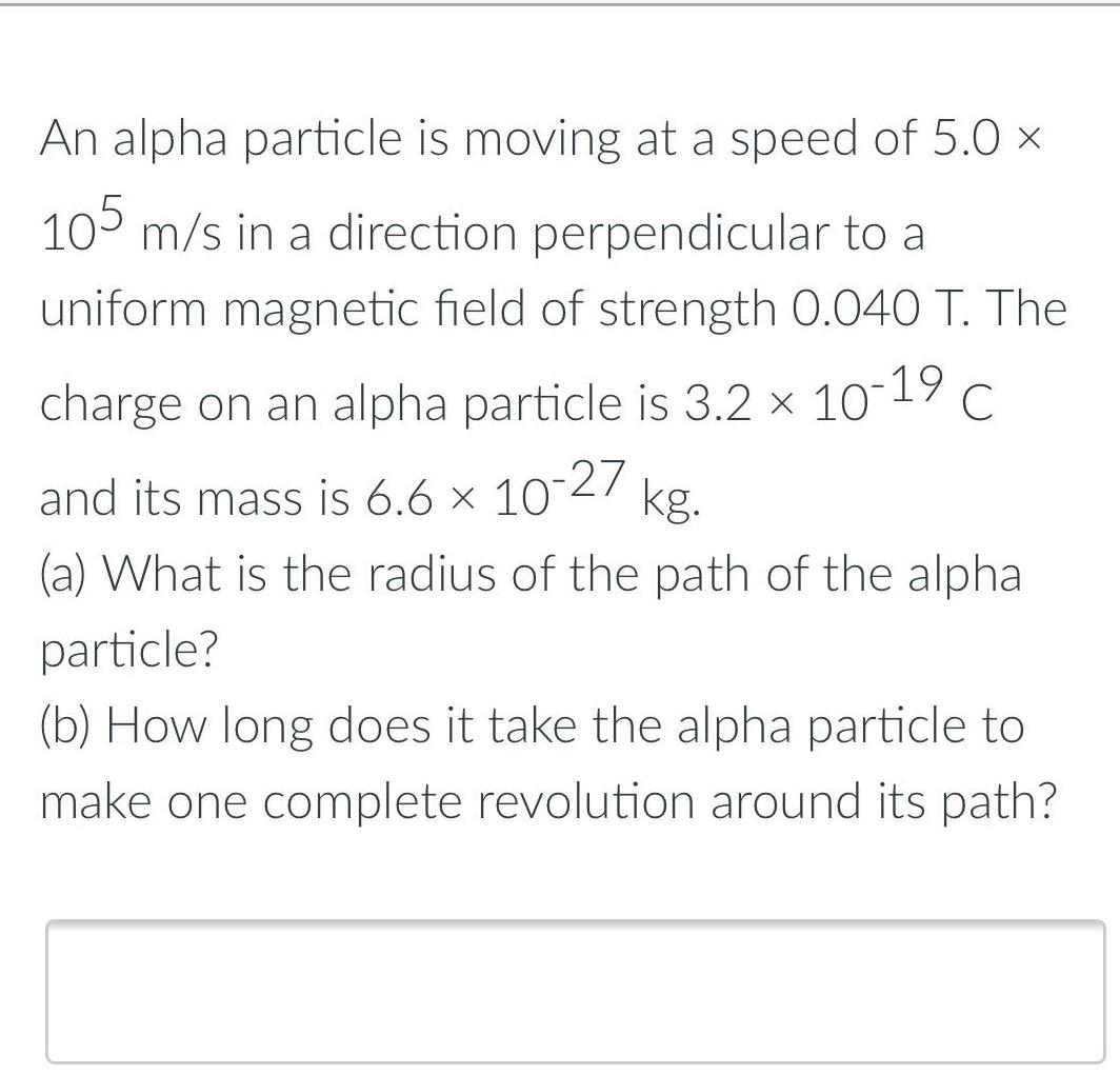 [ANSWERED] An alpha particle is moving at a speed of 5 0 105 m s in a - Kunduz