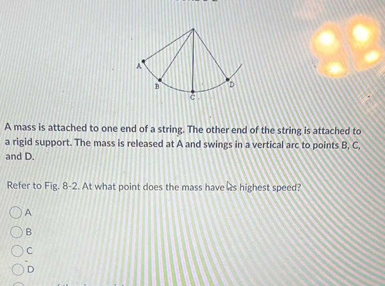 [ANSWERED] B A mass is attached to one end of a string The other end of ...