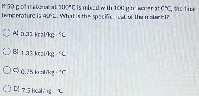 [ANSWERED] If 50 g of material at 100 C is mixed with 100 g of water at - Kunduz