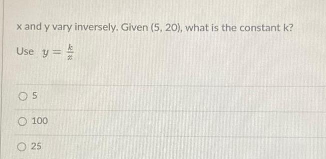 [ANSWERED] x and y vary inversely Given 5 20 what is the constant k Use - Kunduz
