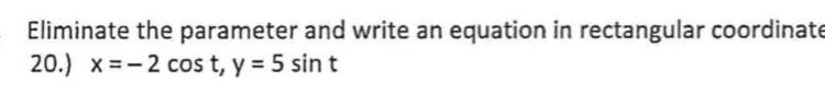 [ANSWERED] Eliminate the parameter and write an equation in rectangular ...