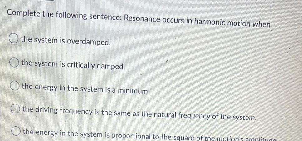 [ANSWERED] Complete the following sentence Resonance occurs in harmonic ...